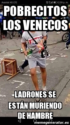 Meme Personalizado - Pobrecitos los venecos Ladrones se estÃ¡n muriendo ...