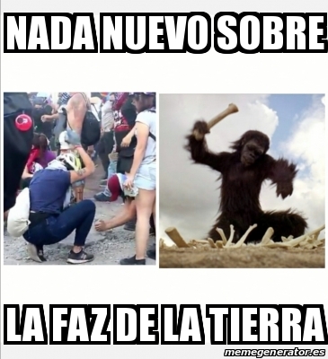 Meme Personalizado - Nada nuevo sobre la faz de la tierra - 31131095