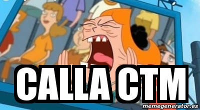 Meme Personalizado - calla ctm - 31131439