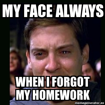 Meme crying peter parker - MY FACE ALWAYS WHEN i FORGOT MY HOMEWORK ...