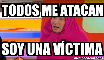 Meme Personalizado - Todos me atacan soy una vÃ­ctima - 31133048