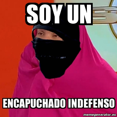 Meme Personalizado - soy un encapuchado indefenso - 31133712