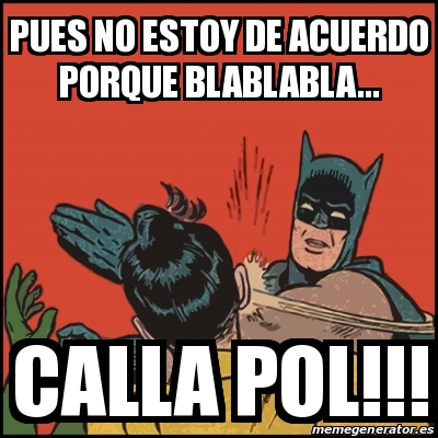 Meme Batman slaps Robin - pues no estoy de acuerdo porque blablabla ...