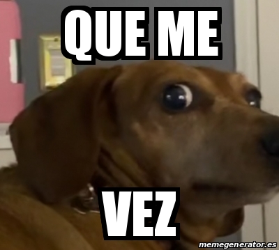 Meme Personalizado - Que me Vez - 31134496