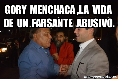 Meme Personalizado - Gory menchaca ,la vida de un farsante abusivo ...