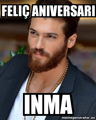 Meme Personalizado - FELIÃ‡ ANIVERSARI INMA - 31134838