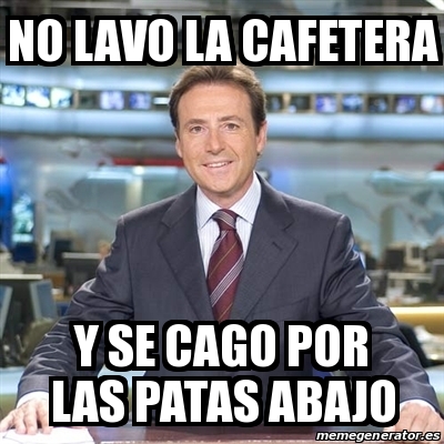 Meme Matias Prats - NO LAVO LA CAFETERA Y SE CAGO POR LAS PATAS ABAJO ...