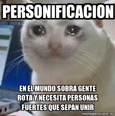 Meme Personalizado - personificacion en el mundo sobra gente rota y ...