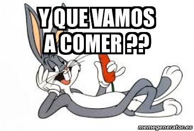 Meme Personalizado - y que vamos a comer ?? - 31135241