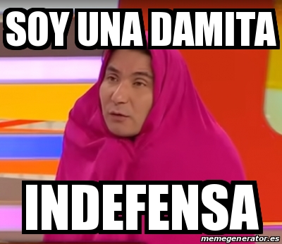Meme Personalizado - Soy una damita indefensa - 31135485