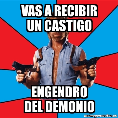Meme Chuck Norris - vas a recibir un castigo ENgENDRO del demonio ...