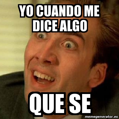 Meme No me digas - Yo cuando me dice algo Que se - 31136505