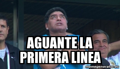 Meme Personalizado - Aguante la primera linea - 31137341