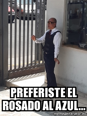 Meme Personalizado - Preferiste el rosado al azul... - 31137458