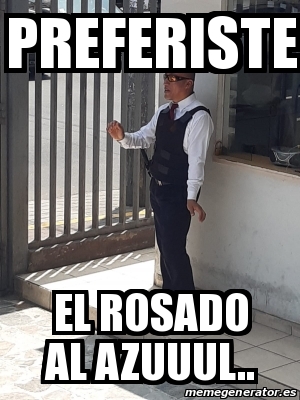 Meme Personalizado - Preferiste El rosado al azuuul.. - 31137464