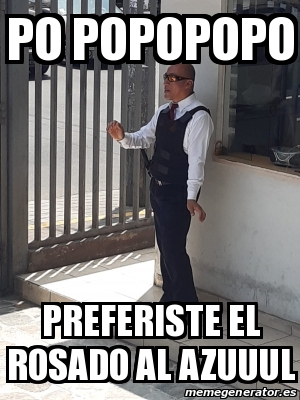 Meme Personalizado - Po popopopo Preferiste el rosado al azuuul - 31137476