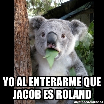 Meme Koala - Yo al enterarme que Jacob es roland - 31137501