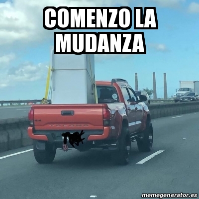 Meme Personalizado - Comenzo la mudanza - 31137649