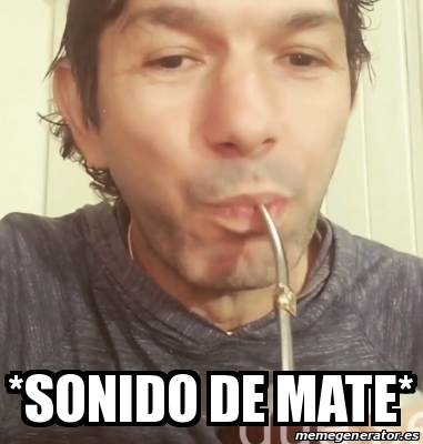 Meme Personalizado - *sonido de mate* - 31138147