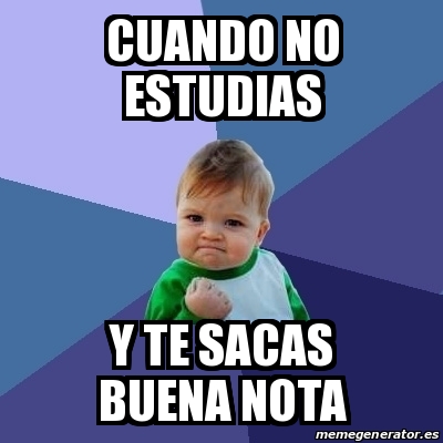 Meme Bebe Exitoso - cuando no estudias y te sacas buena nota - 31138209