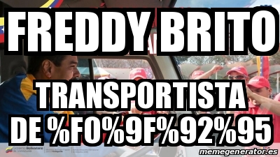 Meme Personalizado - Freddy Brito Transportista de %F0%9F%92%95 - 31139248