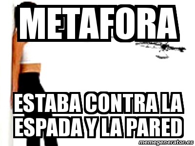 Meme Personalizado - metafora estaba contra la espada y la pared - 31139396