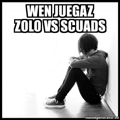 Meme First World Problems - wen juegaz zolo vs scuads - 31139835