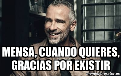 Meme Personalizado - MENSA, CUANDO QUIERES, GRACIAS POR EXISTIR - 31139967