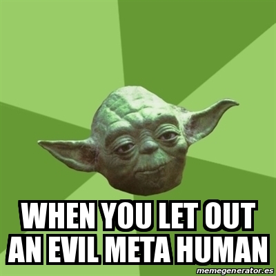 Meme Yoda - when you let out an evil meta human - 31140159