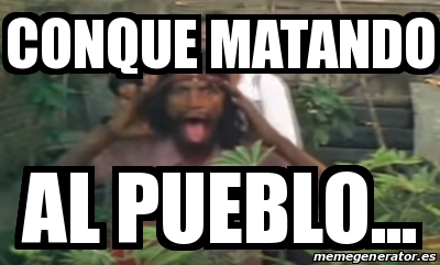 Meme Personalizado - conque matando al pueblo... - 31140330