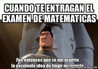 Meme Personalizado - Cuando te entragan el examen de matematicas - 31140497