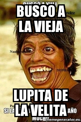 Meme Personalizado - busco a la vieja Lupita de la velita - 31140857