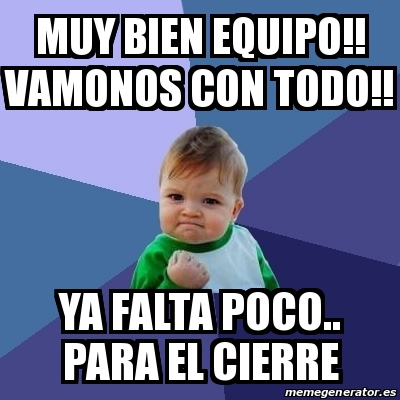 Meme Bebe Exitoso - Muy bien equipo!! Vamonos con todo!! Ya falta poco ...