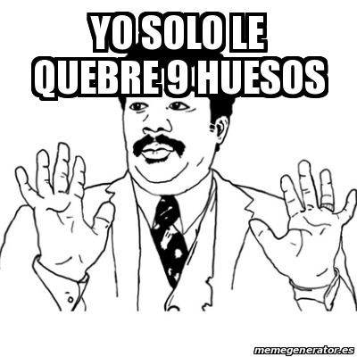 Meme Ay Si - yo solo le quebre 9 huesos - 31141613