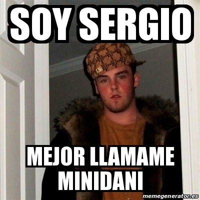 Meme Scumbag Steve - soy sergio mejor llamame minidani - 31141687