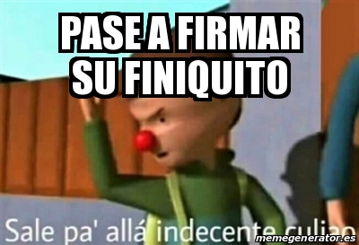 Meme Personalizado - Pase a firmar su finiquito - 31142056