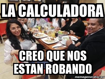 Meme Personalizado - la calculadora Creo que nos estan robando - 31142072