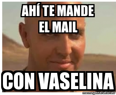 Meme Personalizado - ahÃ­ te mande el mail con vaselina - 31142084