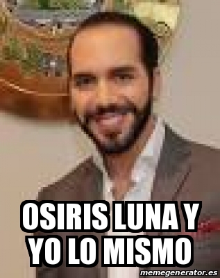 Meme Personalizado - OSIRIS LUNA Y YO LO MISMO - 31142399
