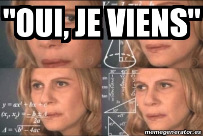Meme Personalizado - "Oui, Je viens" - 31142719