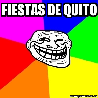 Meme Troll - fiestas de quito - 31142802