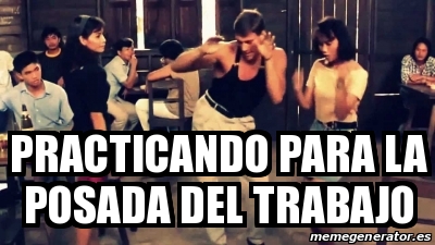 Meme Personalizado - PRACTICANDO PARA LA POSADA DEL TRABAJO - 31142828
