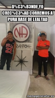 Meme Personalizado - D%C3%B3nde Yo Crec%C3%AD Corremos A Pura Base De ...