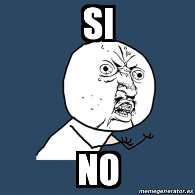Meme Y U No - Si No - 31143795