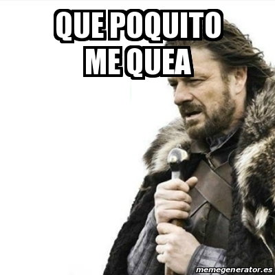 Meme Prepare Yourself - que poquito me quea - 31144187