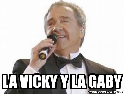 Meme Personalizado - La Vicky y la Gaby - 31144301