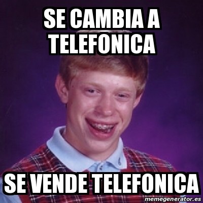 Meme Bad Luck Brian - Se cambia a telefonica Se vende telefonica - 31144762