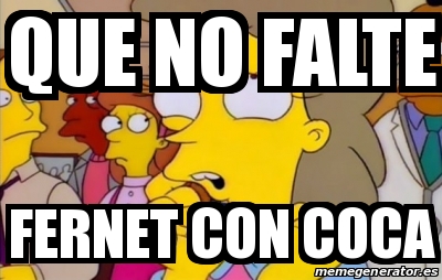 Meme Personalizado - que no falte fernet con coca - 31145148