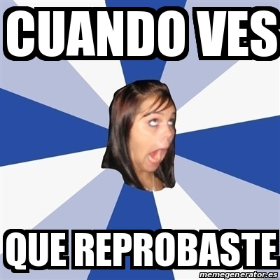 Meme Annoying Facebook Girl - cuando ves que reprobaste - 31145399