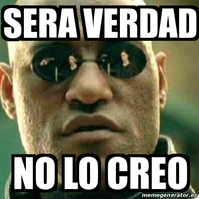 Meme What If I Told You - sera verdad no lo creo - 31145559